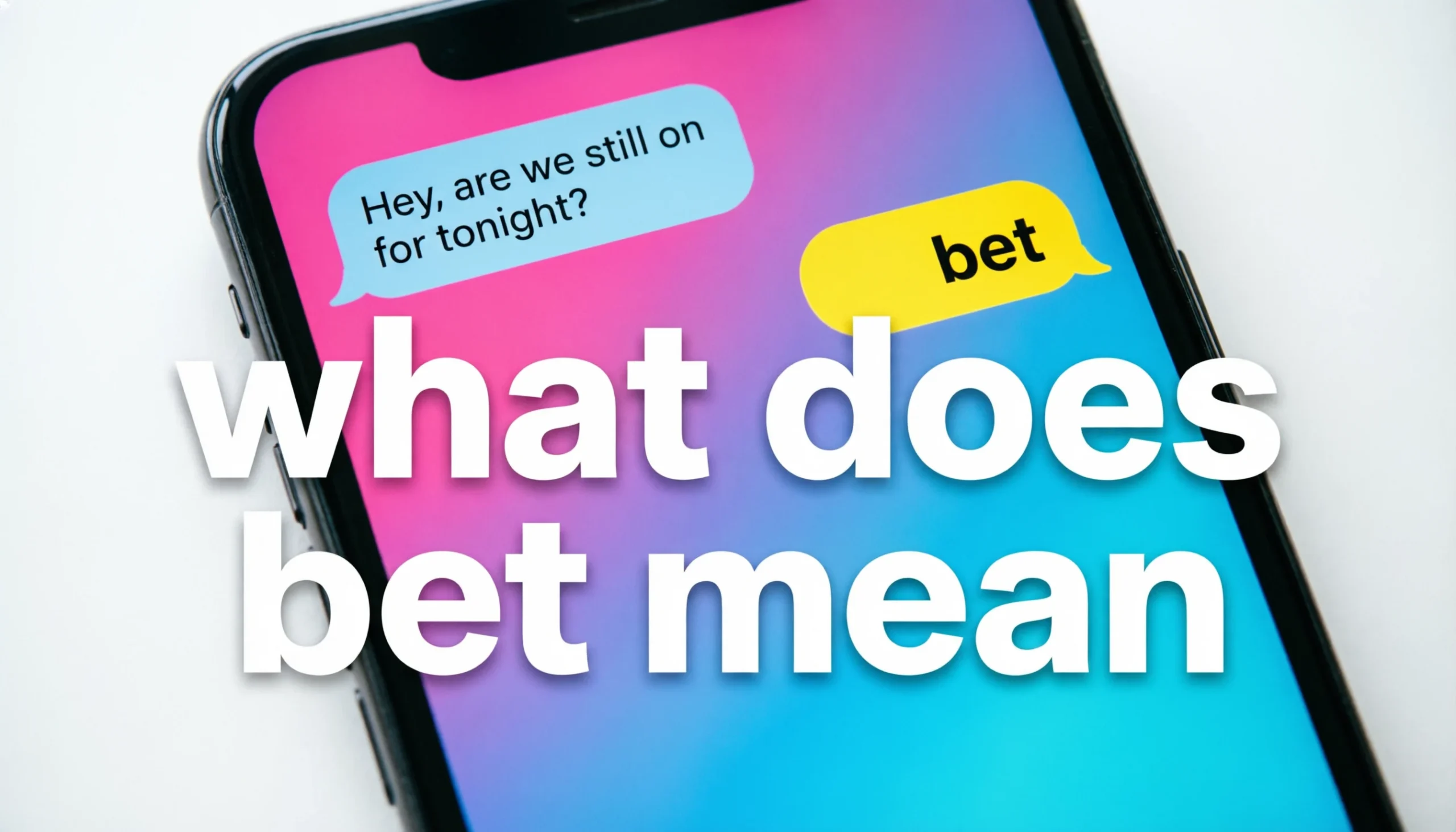 What Does Bet Mean? The Real Texting Slang Meaning Explained